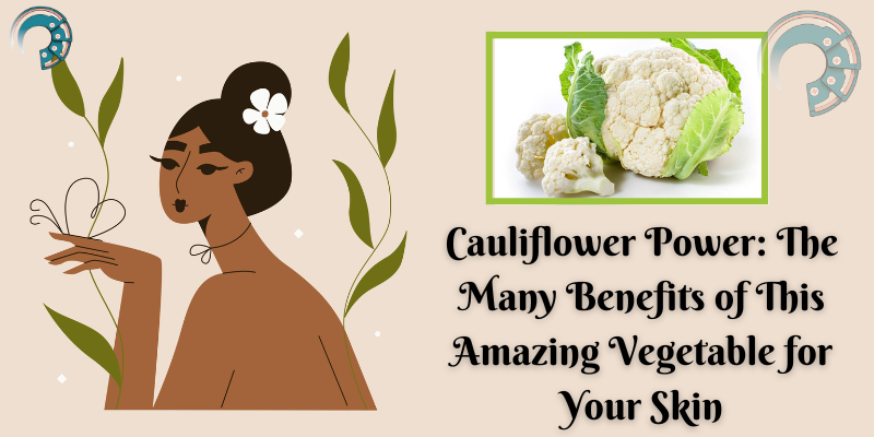 Cauliflower Power: The Many Benefits of This Amazing Vegetable for Your ...