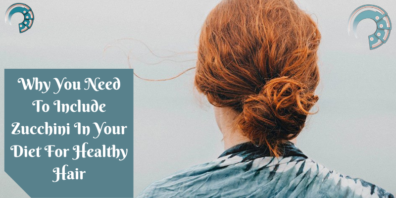 Why You Need To Include Zucchini In Your Diet For Healthy Hair