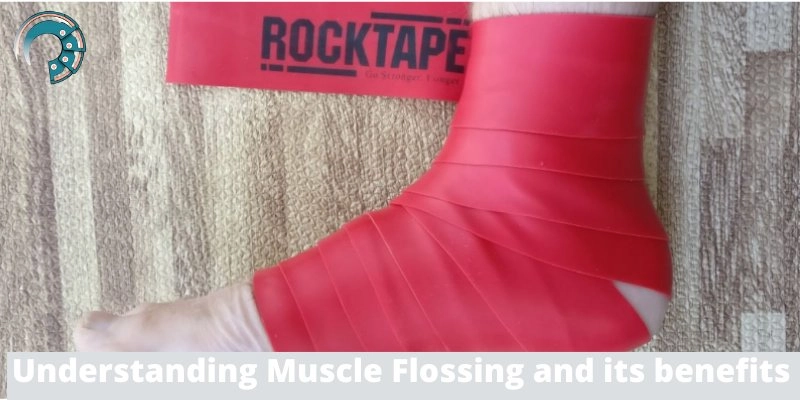 Understanding Muscle Flossing and its benefits