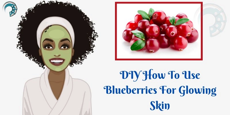 DIY How To Use Blueberries For Glowing Skin