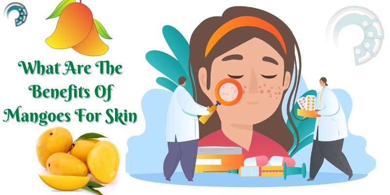What Are The Benefits Of Mangoes For Skin