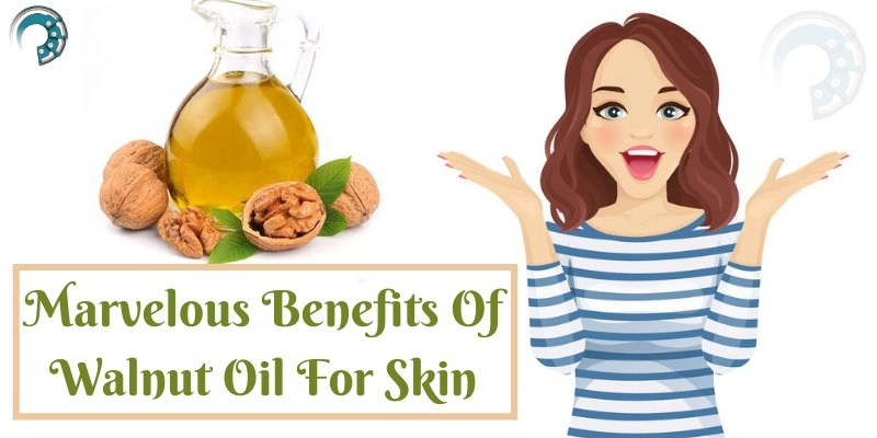Marvelous Benefits Of Walnut Oil For Skin