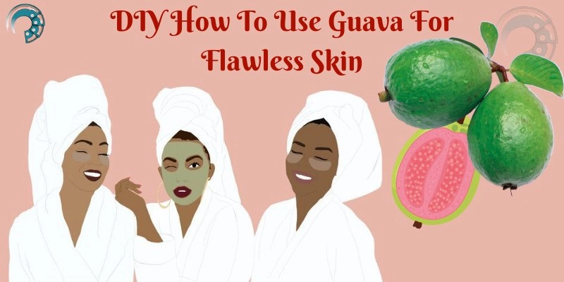 DIY How To Use Guava For Flawless Skin