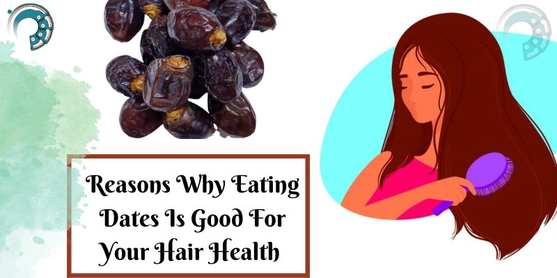 Reasons Why Eating Dates Is Good For Your Hair Health