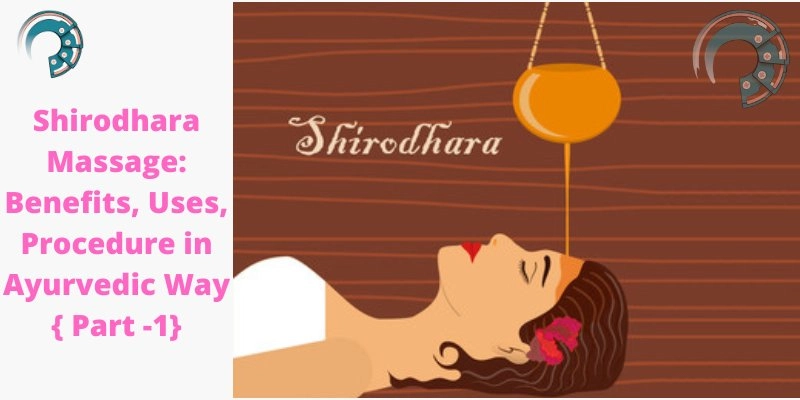 Shirodhara Massage: Benefits, Uses, Procedure in Ayurvedic Way {Part -1}