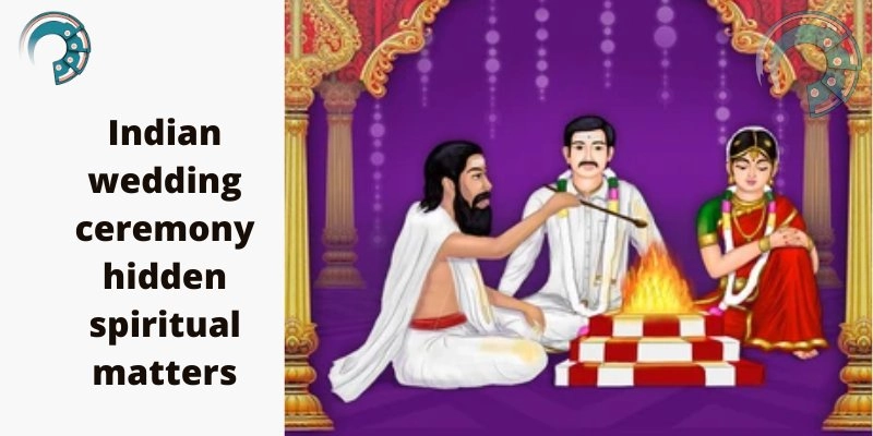 Indian wedding ceremony hidden spiritual matters