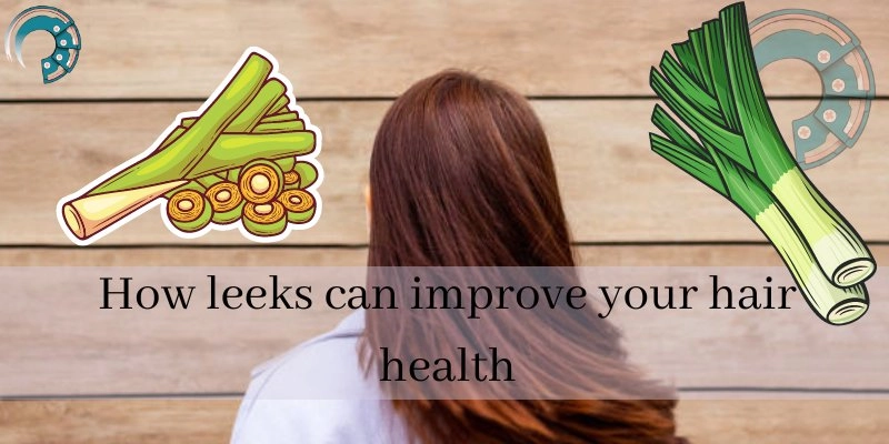 How leeks can improve your hair health