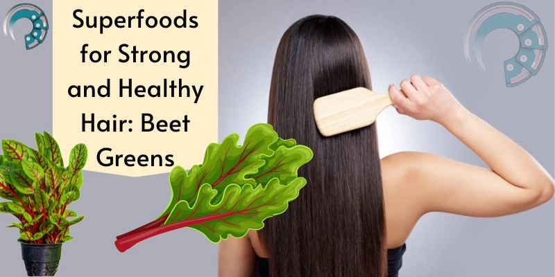 Superfoods for Strong and Healthy Hair: Beet Greens