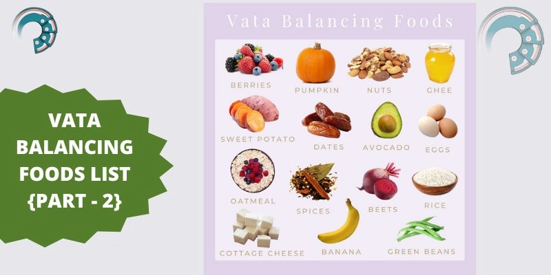 VATA BALANCING FOODS LIST {PART - 2}