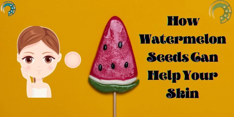 How Watermelon Seeds Can Help Your Skin