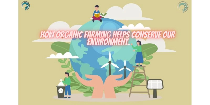 How Organic Farming helps conserve our Environment