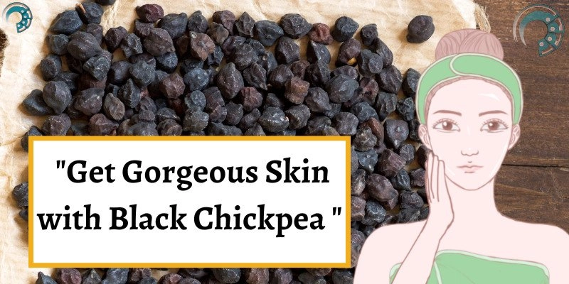 "Get Gorgeous Skin with Black Chickpea