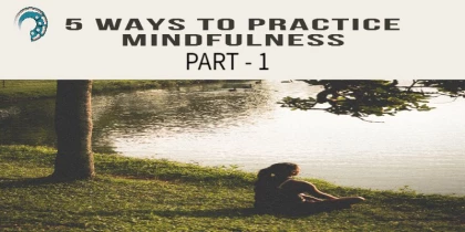 5 Ways To Practice Mindfulness {PART-2}
