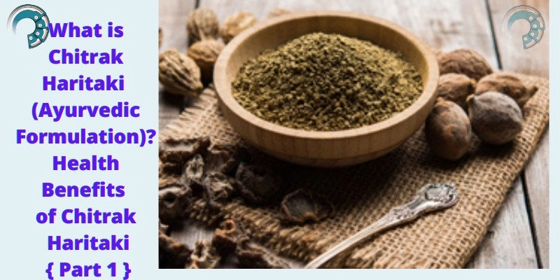What is Chitrak Haritaki (Ayurvedic Formulation)? Health Benefits of ...