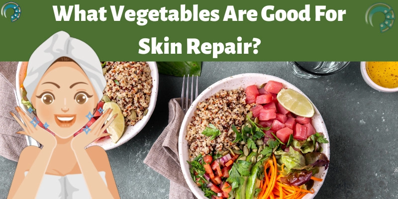 What Vegetables Are Good For Skin Repair?