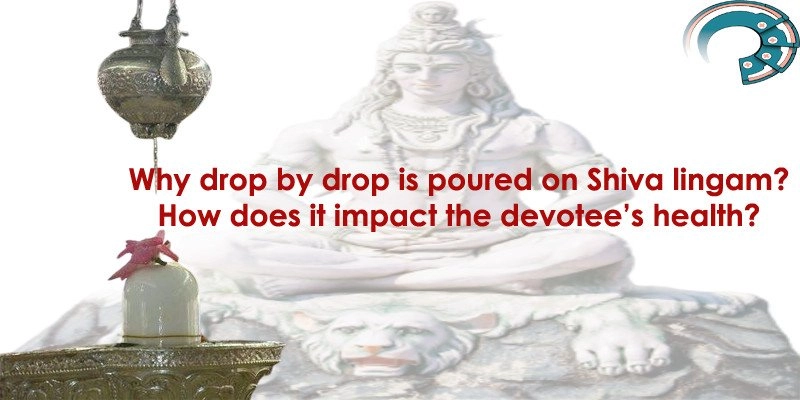 Why drop by drop is poured on Shiva lingam?How does it impact the ...