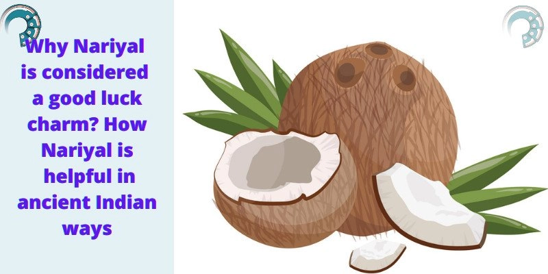 Why Nariyal is considered a good luck charm? How Nariyal is helpful in ...