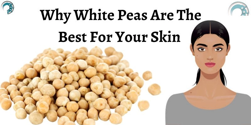 Why White Peas Are The Best For Your Skin